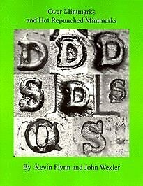 Over Mintmarks and Hot Repunched Mintmarks - Kevin Flynn and John Wexler